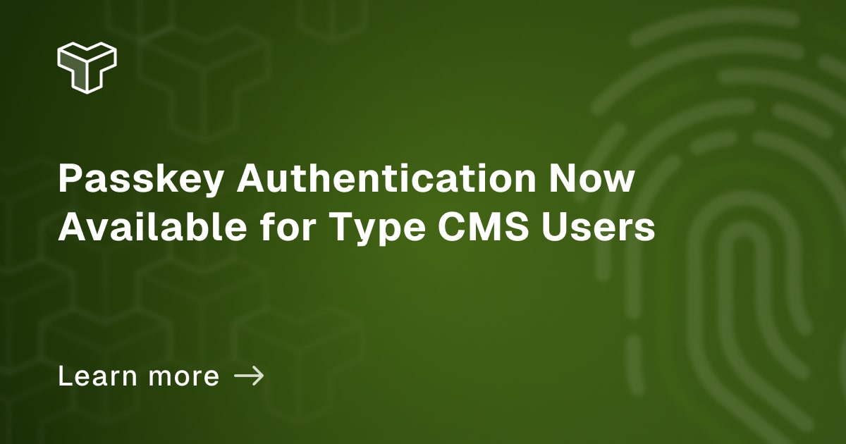 Passkey Authentication Now Available for Type CMS Users | Type CMS